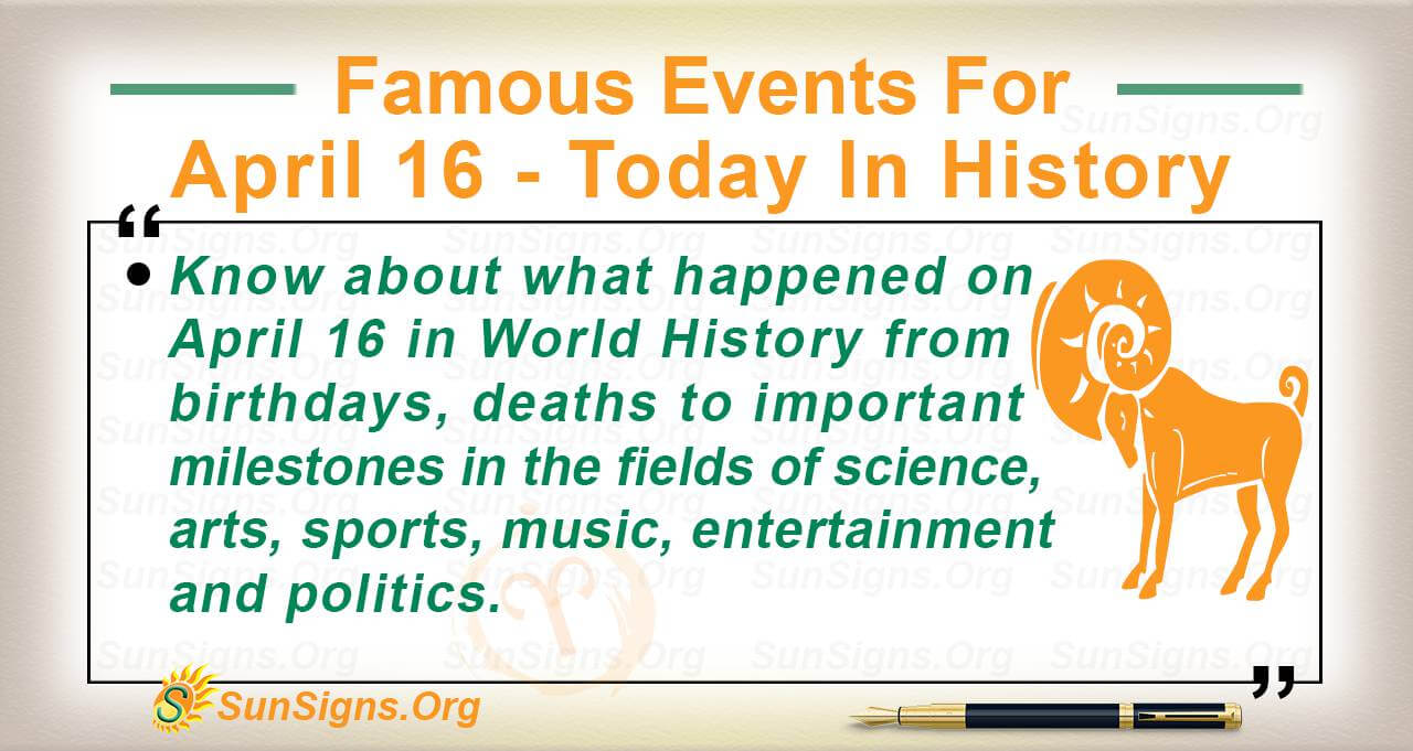 Famous Events For April 16 - Today In History - SunSigns.Org