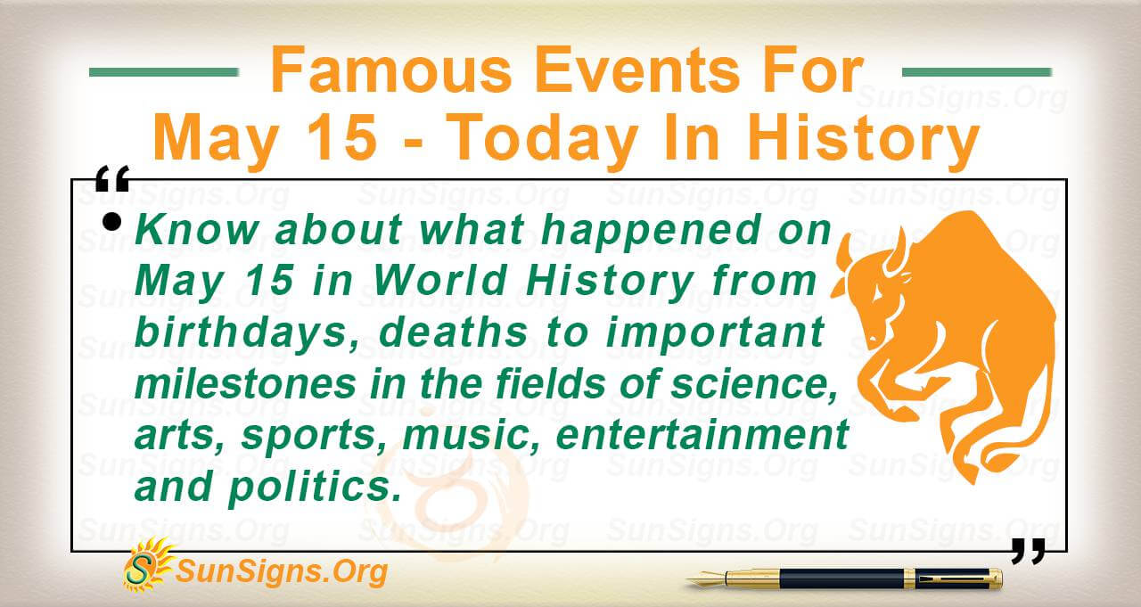Famous Events For May 15 - Today In History - SunSigns.Org